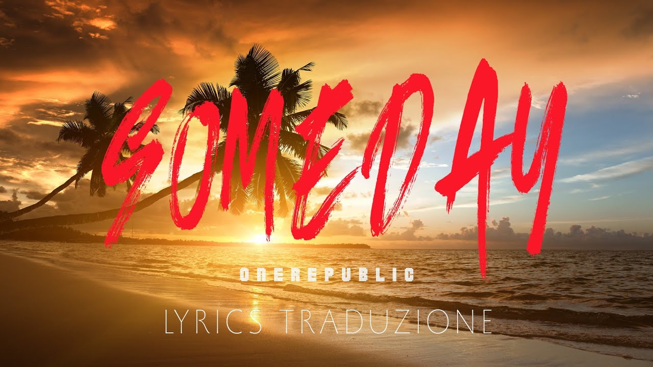 OneRepublic - Someday (Lyrics traduzione in Italiano 🇮🇹) - YouTube Music