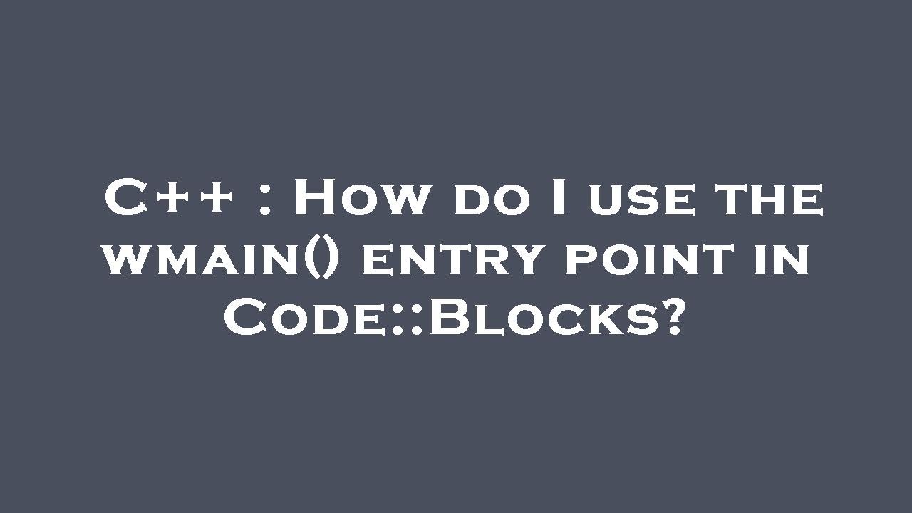C++ : How do I use the wmain() entry point in Code::Blocks? - YouTube
