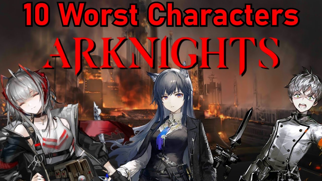 10 WORST ARKNIGHTS CHARACTERS - YouTube