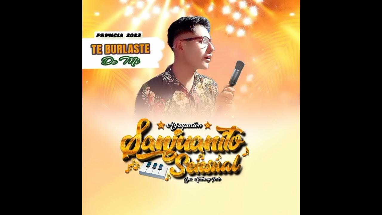 TE BURLASTE DE MI - SANJUANITO SENSUAL (Primicia 2033) - YouTube