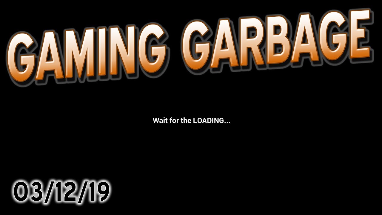 Gaming Garbage Live Fundraiser: 03/12/19! - YouTube