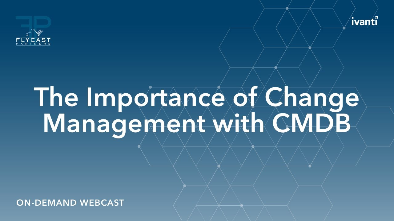 Ivanti: The Importance of Change Management with CMDB w/ Flycast ...