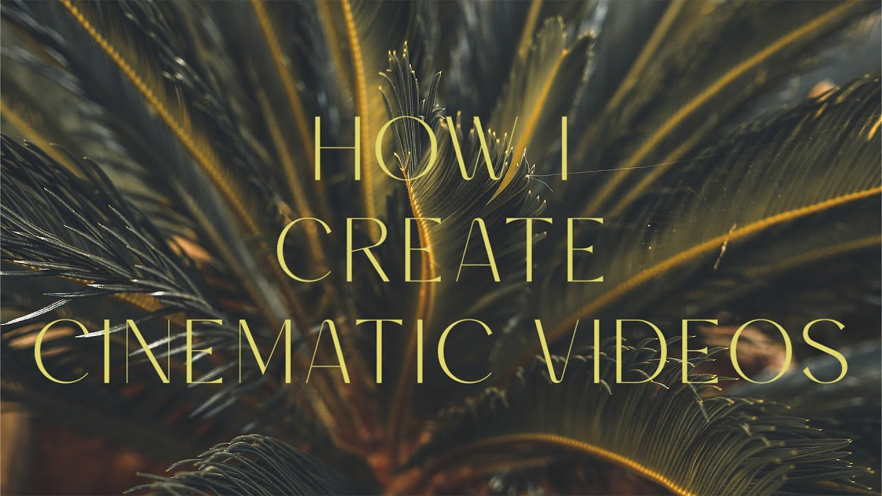 How I Create Cinematic Videos - YouTube