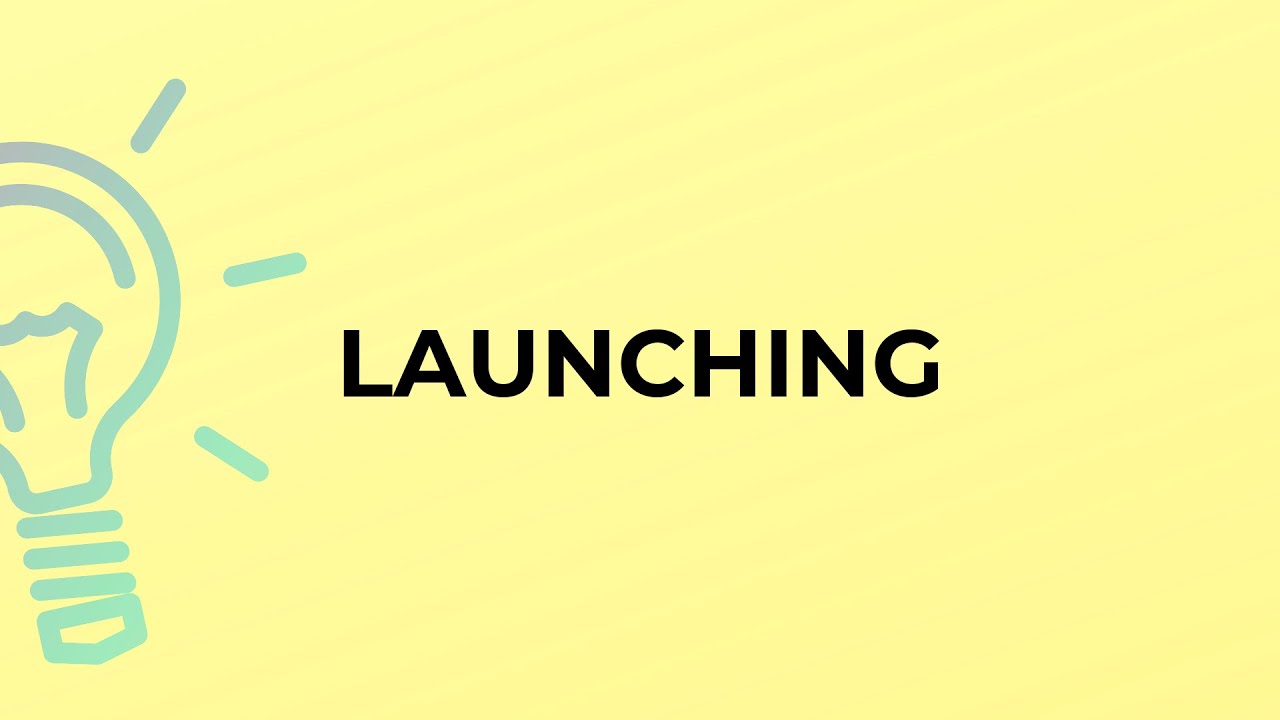What is the meaning of the word LAUNCHING? - YouTube