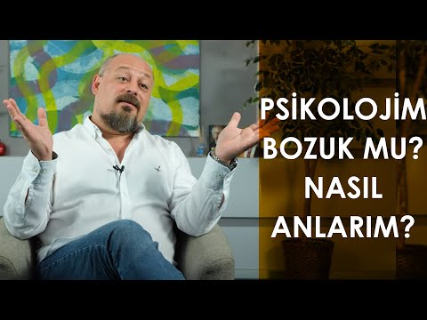 PSİKOLOJİM BOZUK MU? NASIL ANLARIM?