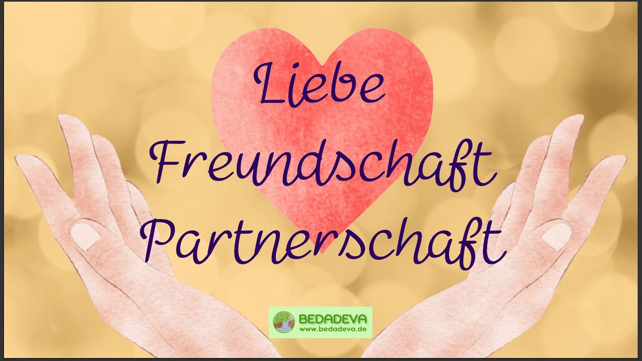 LIEBE, FREUNDSCHAFT & PARTNERSCHAFT - YouTube