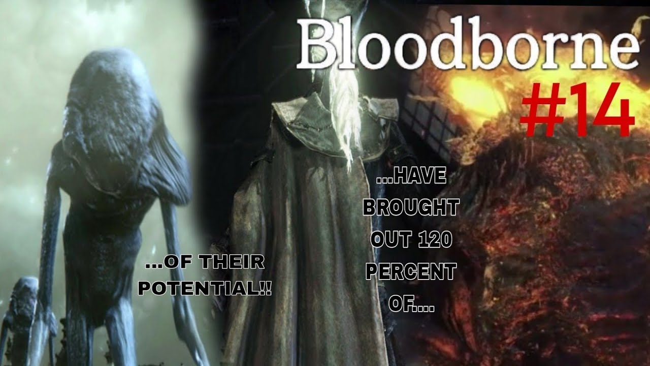 120% PERCENT OF THEIR POTENTIAL | Bloodborne (Part 14) - YouTube