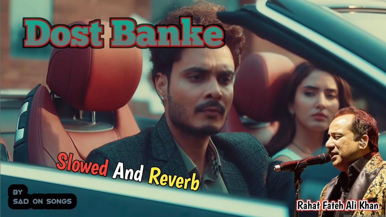 Dost Banke (Slowed And Reverb) Song | Rahat Fateh Ali Khan | दोस्त बनके | @sadonsongs - YouTube