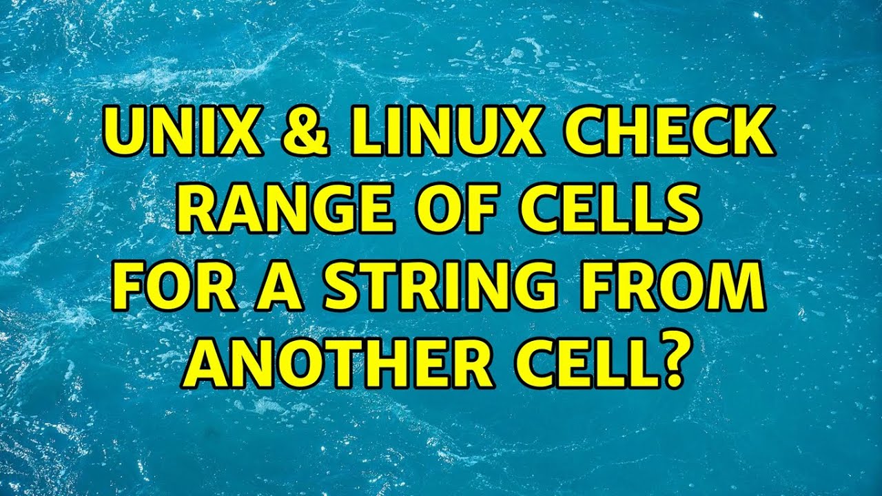 Unix Linux Check Range Of Cells For A String From Another Cell 3 Unix Linux Check Range Of Cells For A String From Another Cell 3