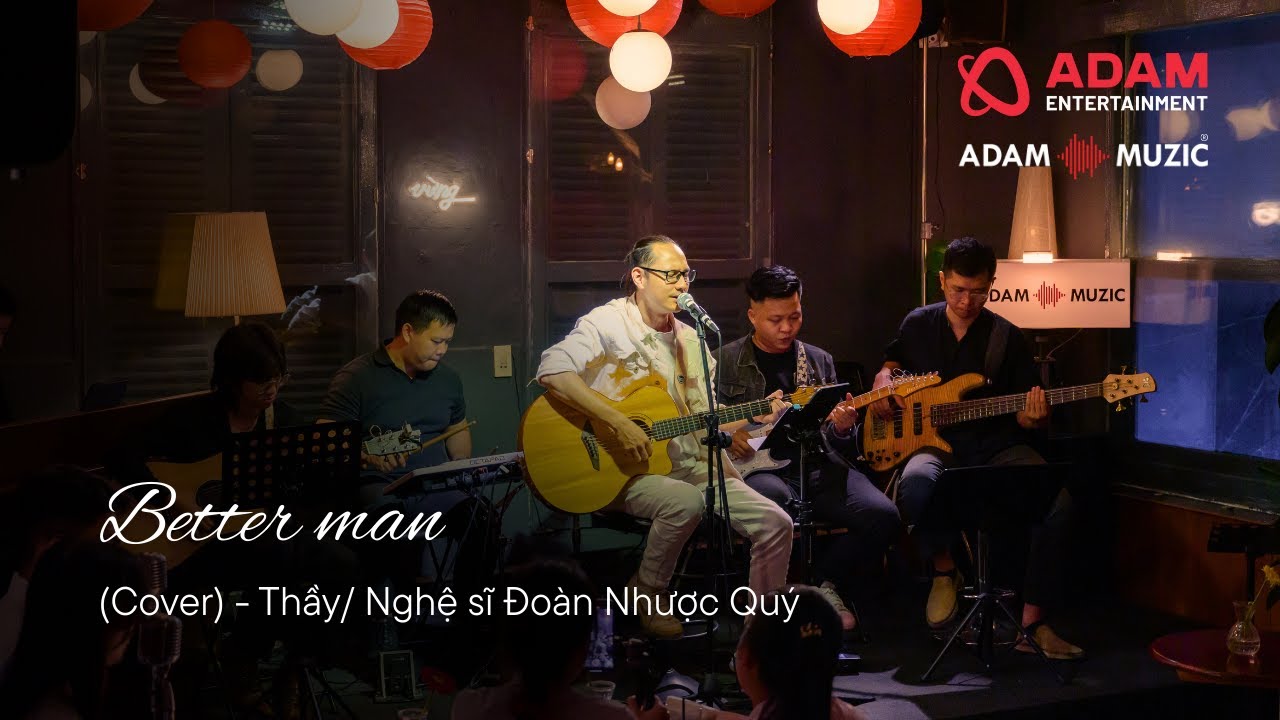 Better Man - Cover by Thầy/Nghệ sĩ Đoàn Nhược Quý | ADAM SHOW #31 | Học ...