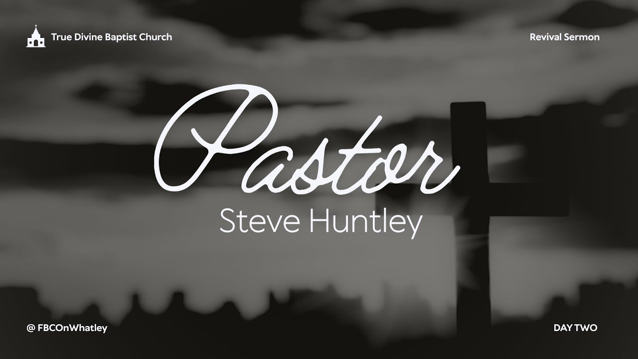 2025 Revival Night 3: Pastor Steve Huntley from True Divine Baptist ...