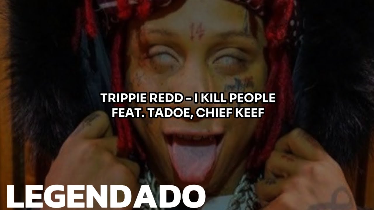 Trippie Redd, Tadoe, Chief Keef - I Kill People (Legendado | Tradução ...