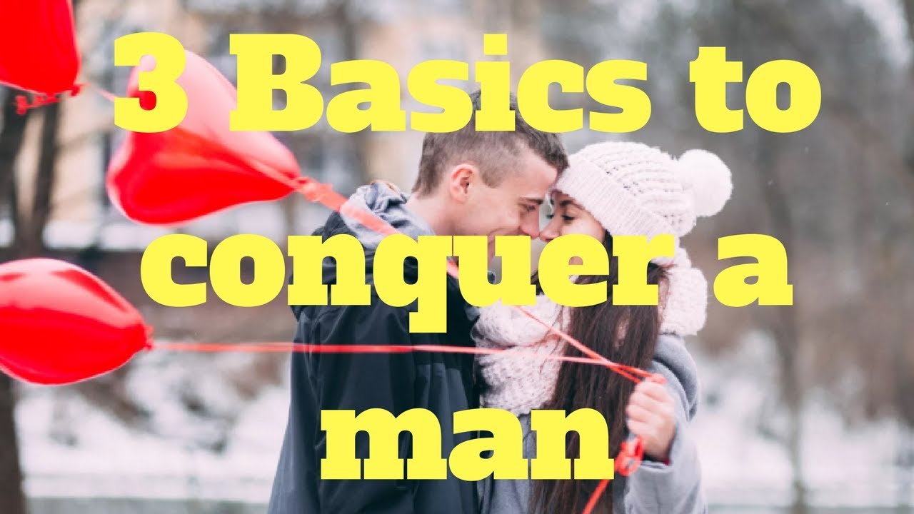 3 Basics to conquer a man - YouTube