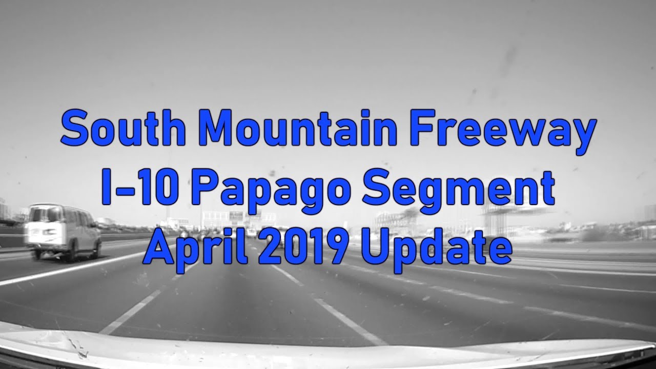 Loop 202 (South Mountain Freeway) - I-10 Papago Segment - April 2019 ...