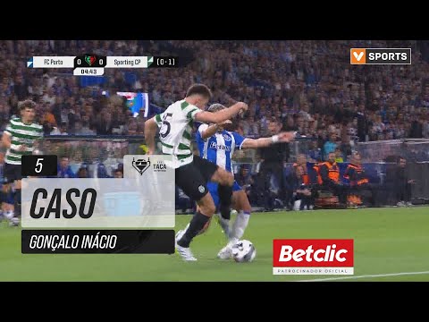 Sporting, Caso, Gonçalo Inácio, 5m | FC Porto - Sporting CP (Taça de Portugal 25/26)