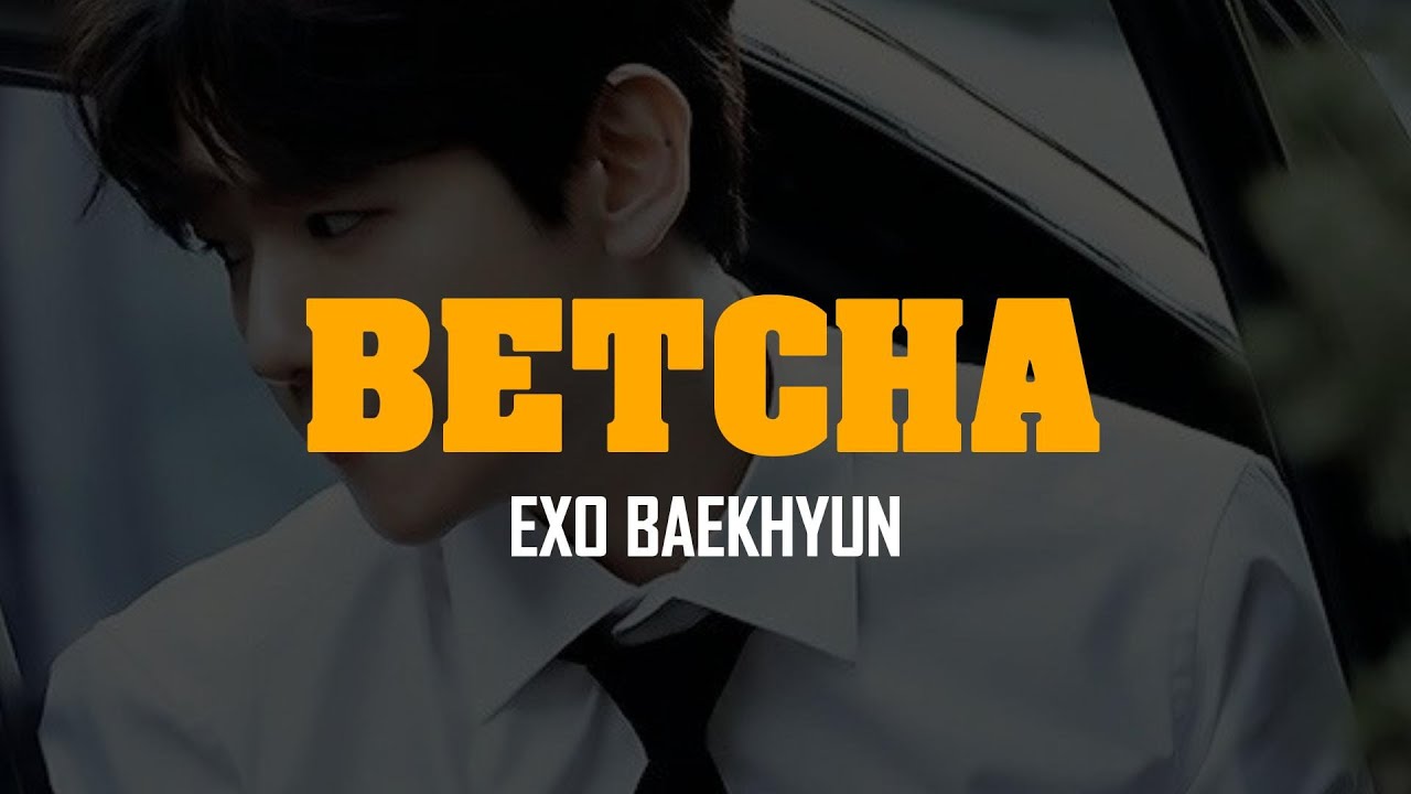 EXO BAEKHYUN - BETCHA Easy Lyric #exo #baekhyun #betcha - YouTube