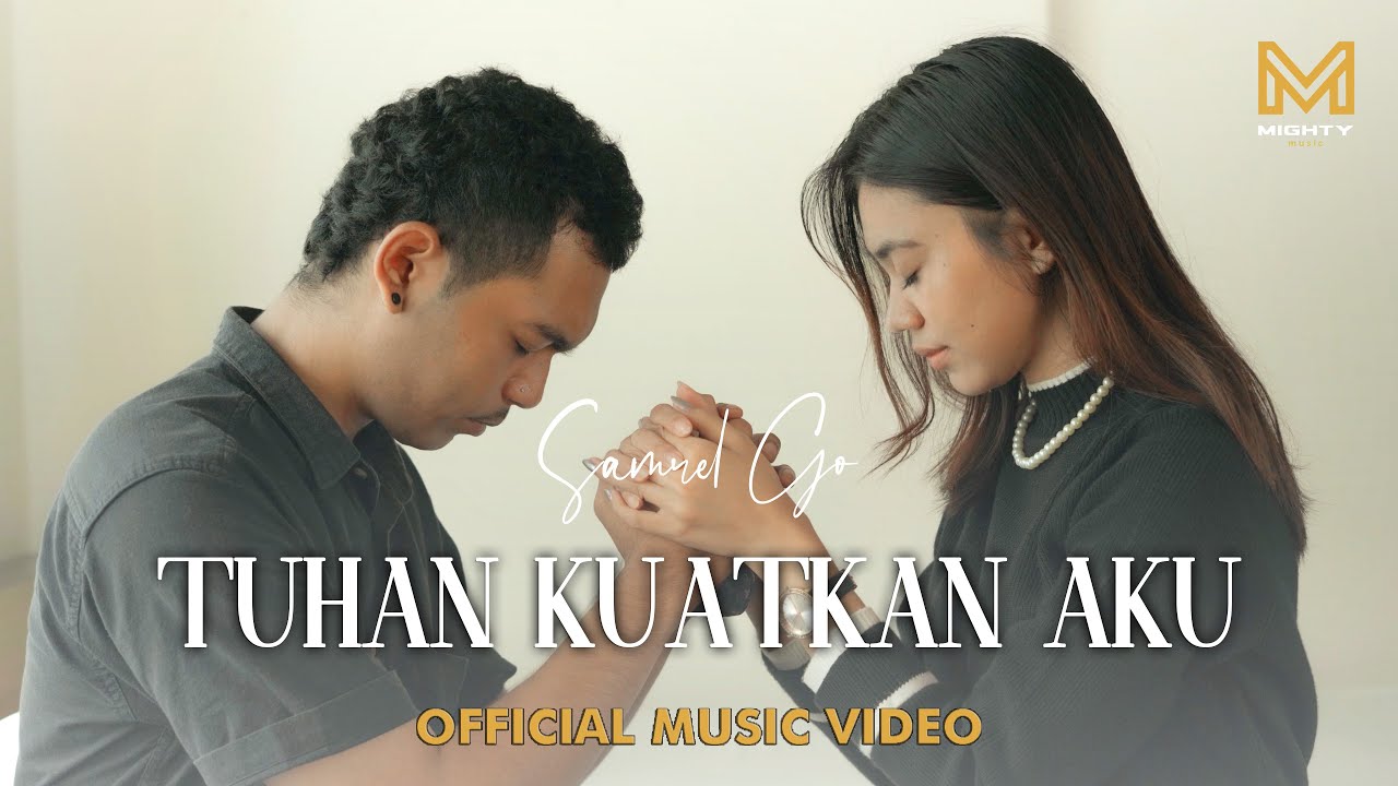 TUHAN KUATKAN AKU - SAMUEL GO (OFFICIAL MUSIC VIDEO) - YouTube