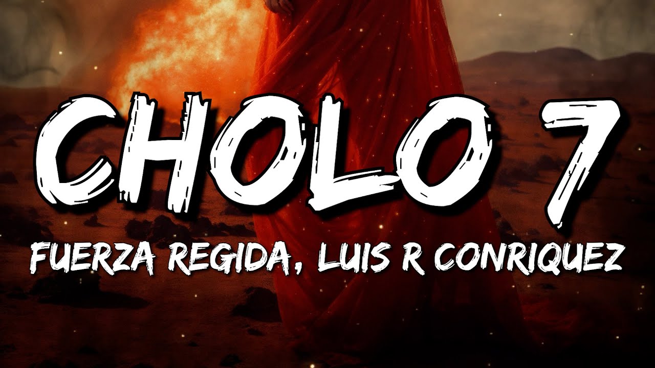 Fuerza Regida, Luis R Conriquez - Cholo 7 (Letra/Lyrics) - YouTube