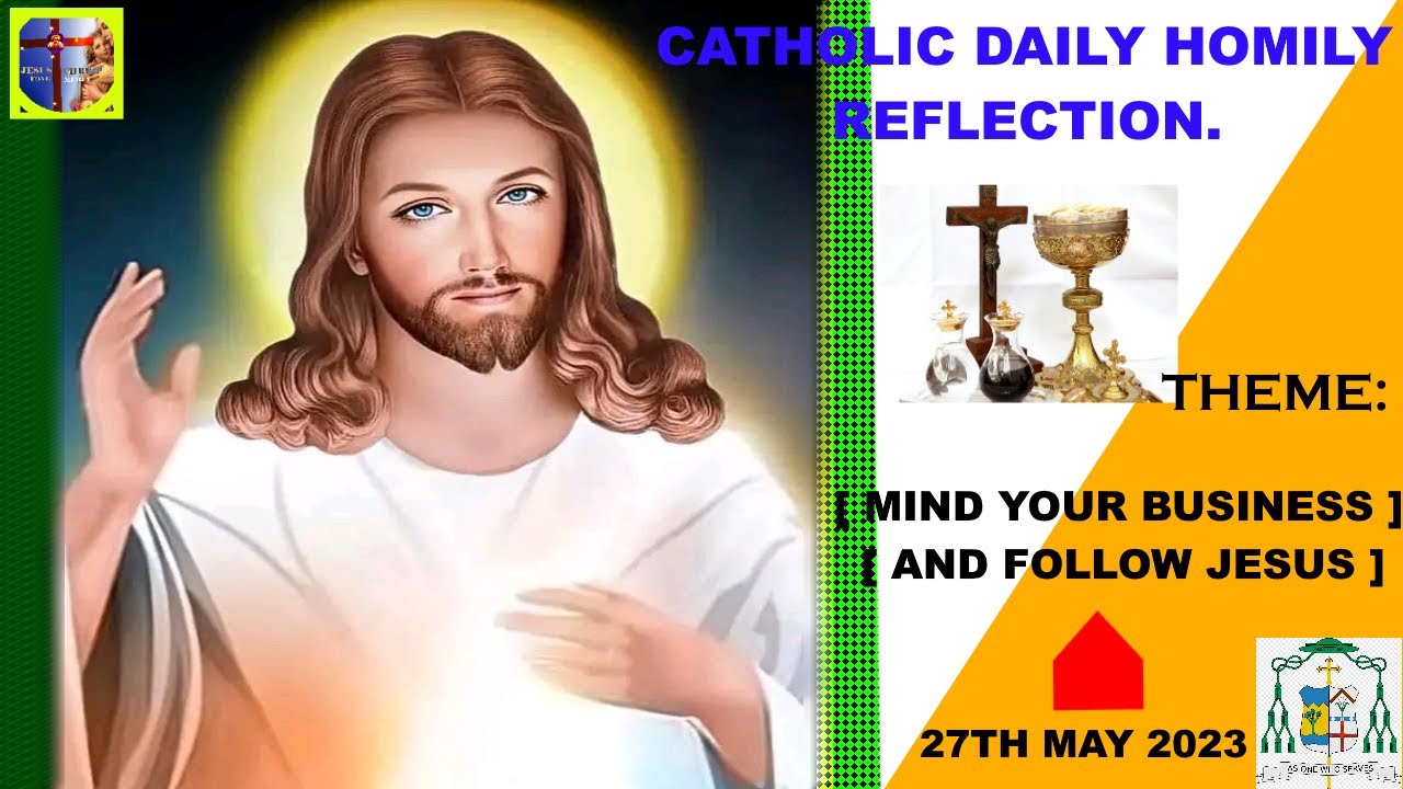 Catholic daily homily reflection for today ( MIND YOUR BUSINESS AND ...