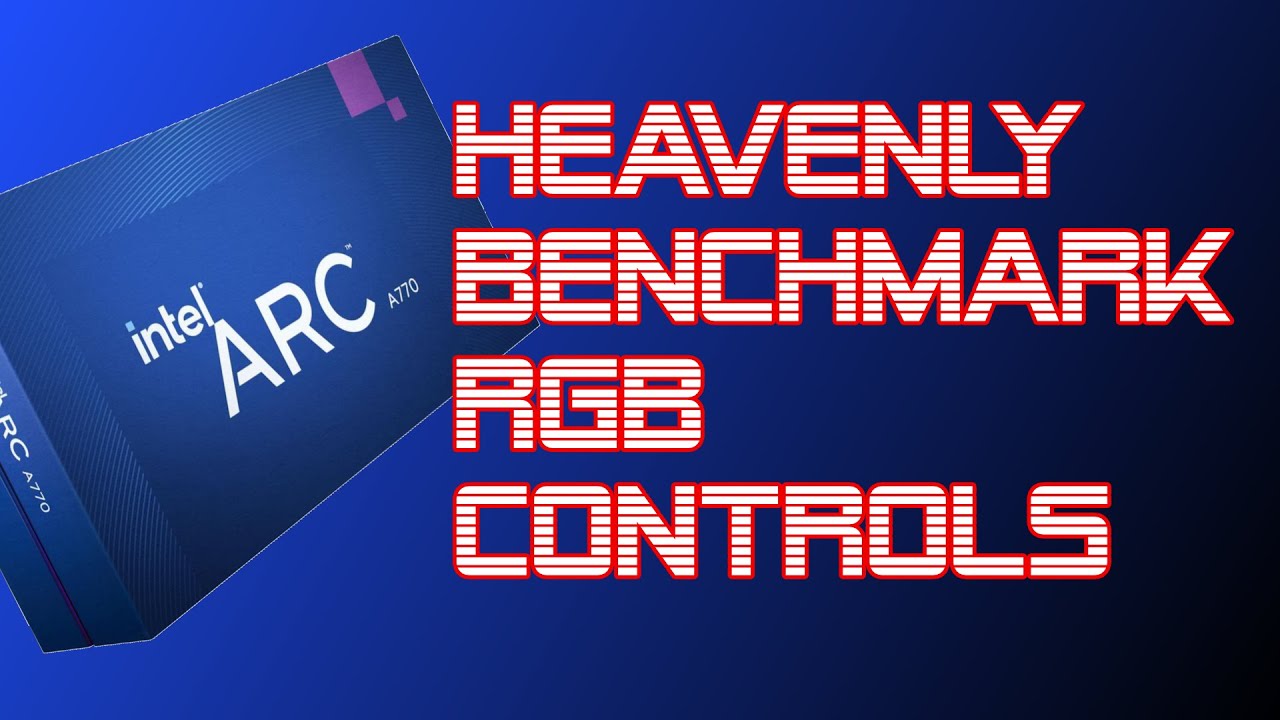 Intel A770 Heavenly Benchmark and RGB Controls - YouTube