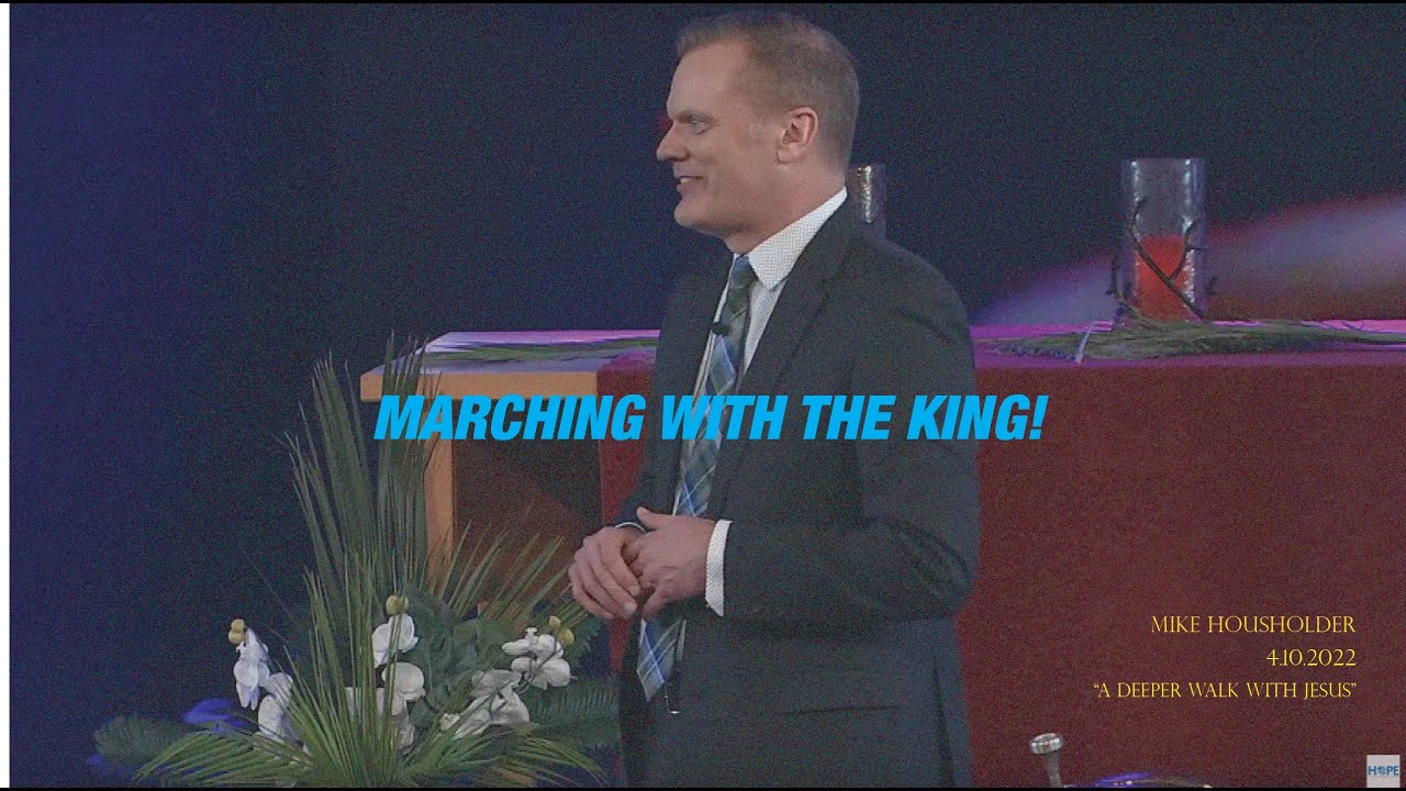 Marching with the King! | Mike Housholder | 4.10.2022 Sun. 9:30 am ...