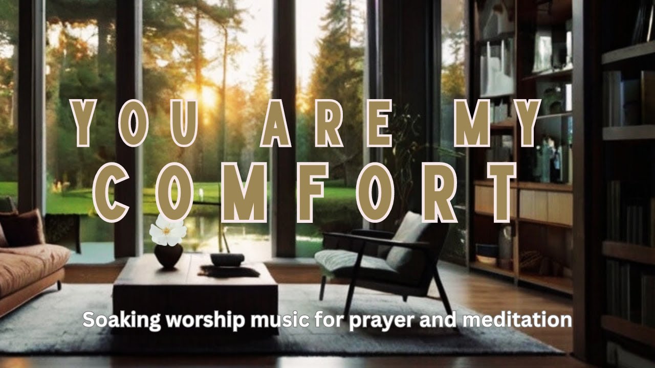 You are my comfort// Soaking Instrumental Music for prayer and worship ...