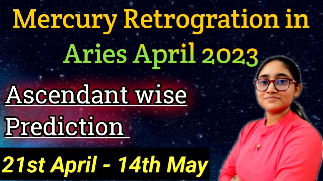 MERCURY Retrograde in ARIES 2023 Prediction for all 12 Signs | 21st ...
