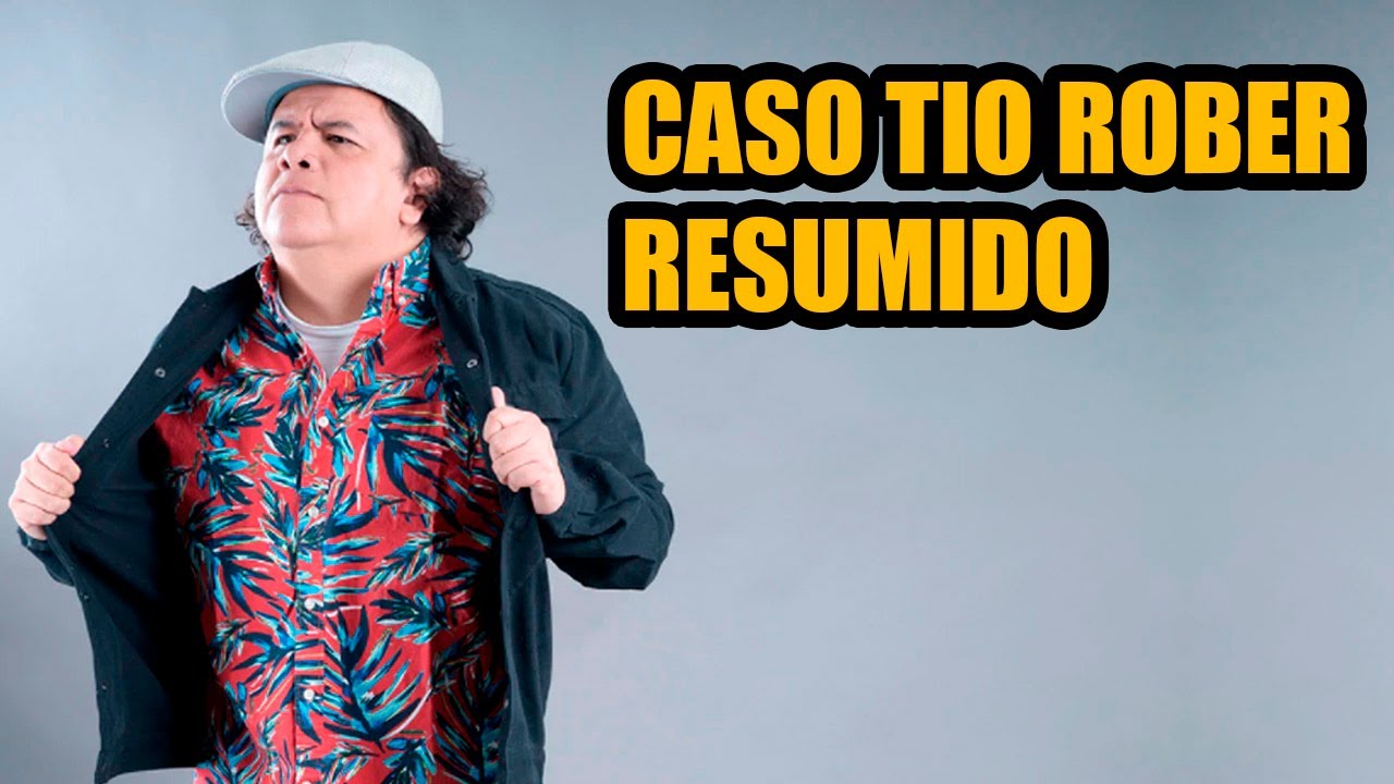 Resumen completo del caso Tio Rober (Con Pruebas) - YouTube