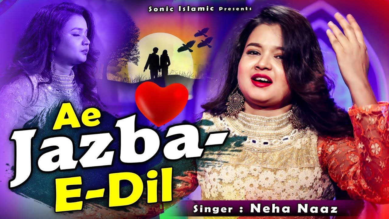 Neha Naaz (New Ghazal) - Ae Jazba E Dil | Heart Touching Beautiful ...