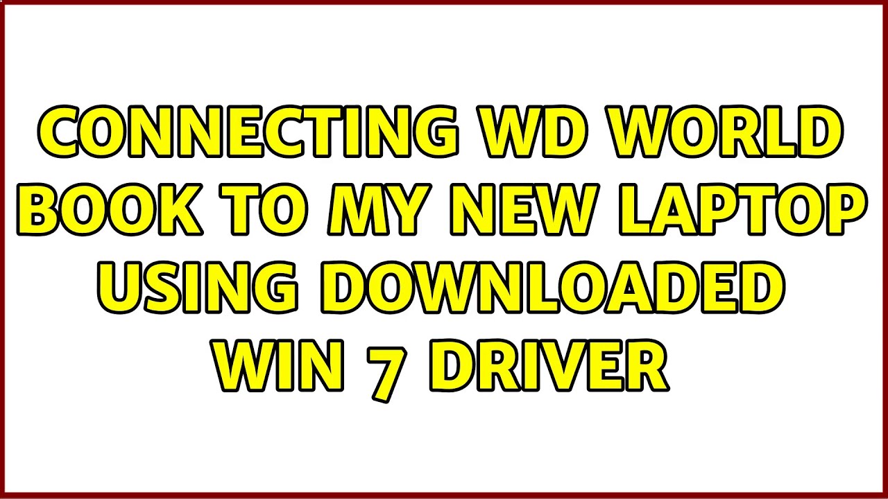 Connecting WD World Book to my new laptop using downloaded win 7 driver ...