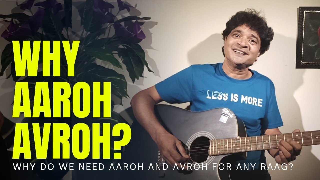 Why do we need to know Aaroh & Avroh for any Raag? | आरोह अवरोह का ...
