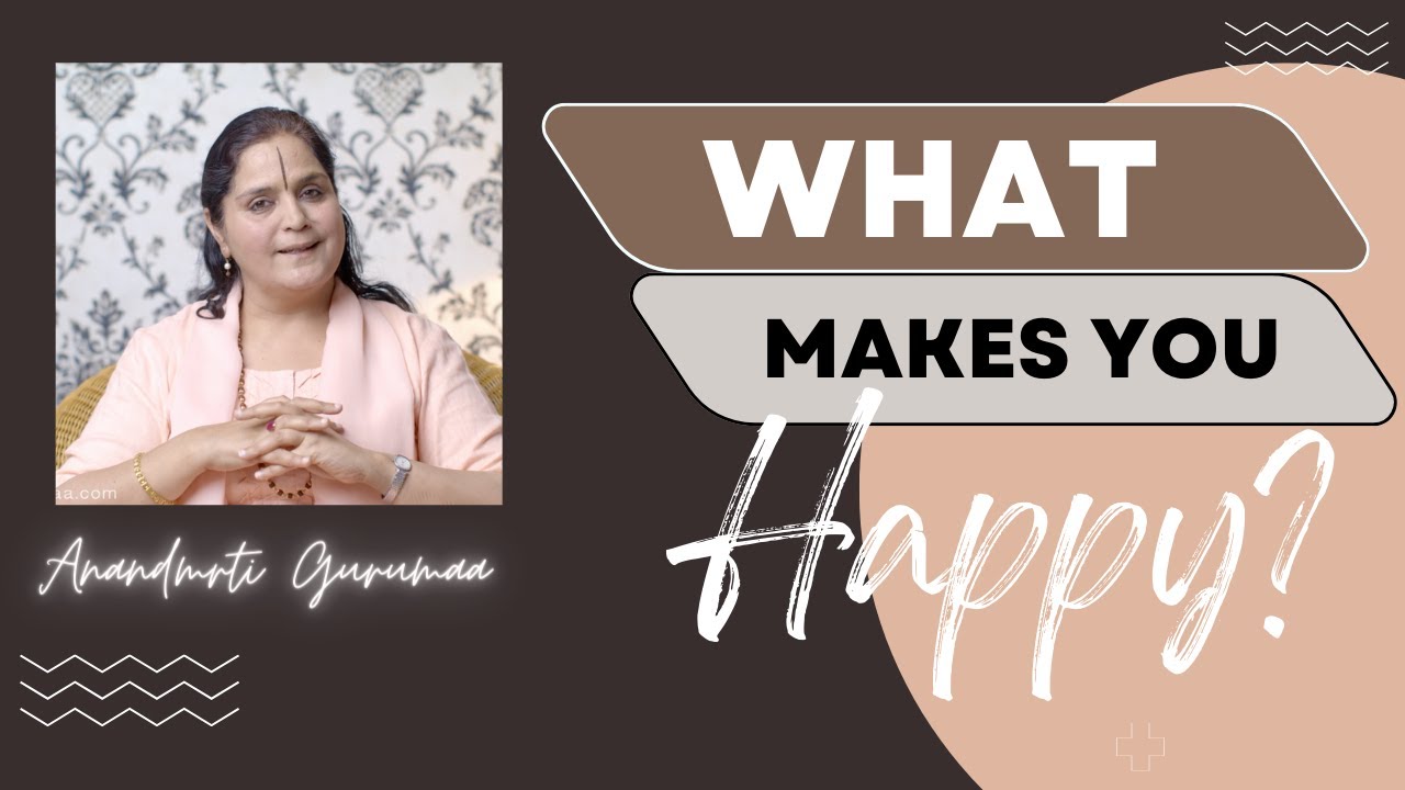 What Makes You Happy | Anandmurti Gurumaa (English) - YouTube