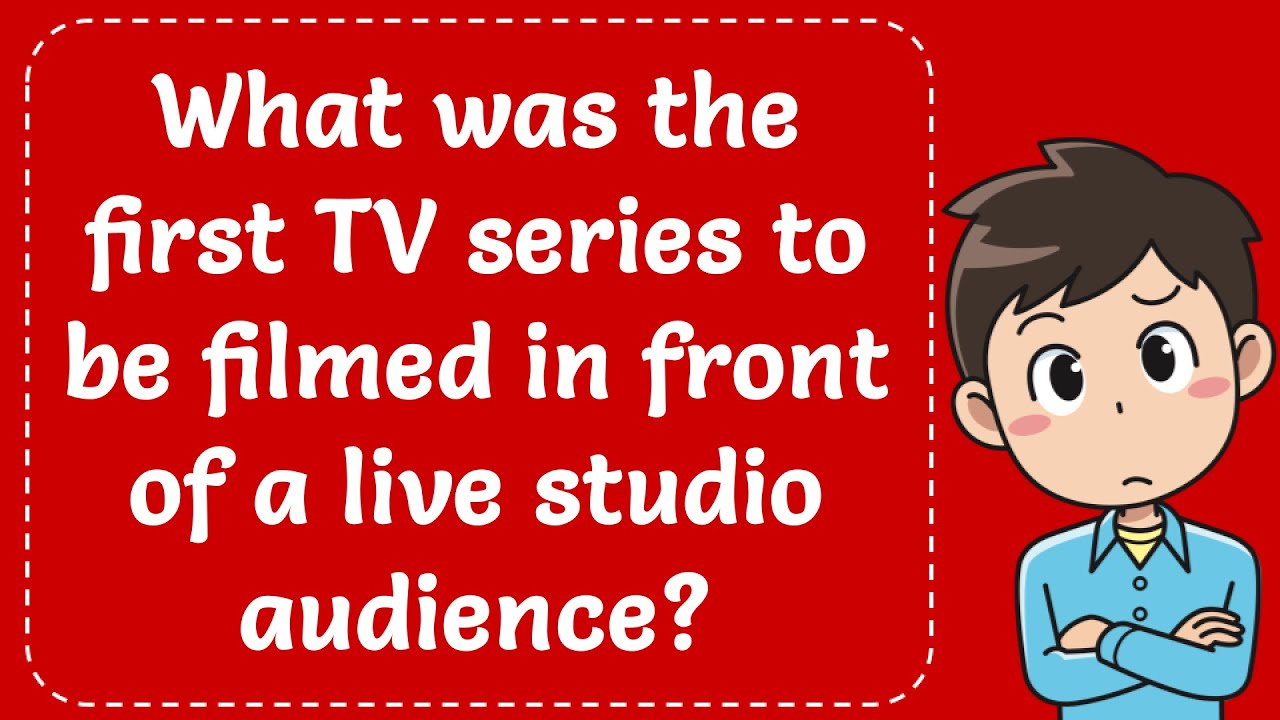 What was the first TV series to be filmed in front of a live studio ...
