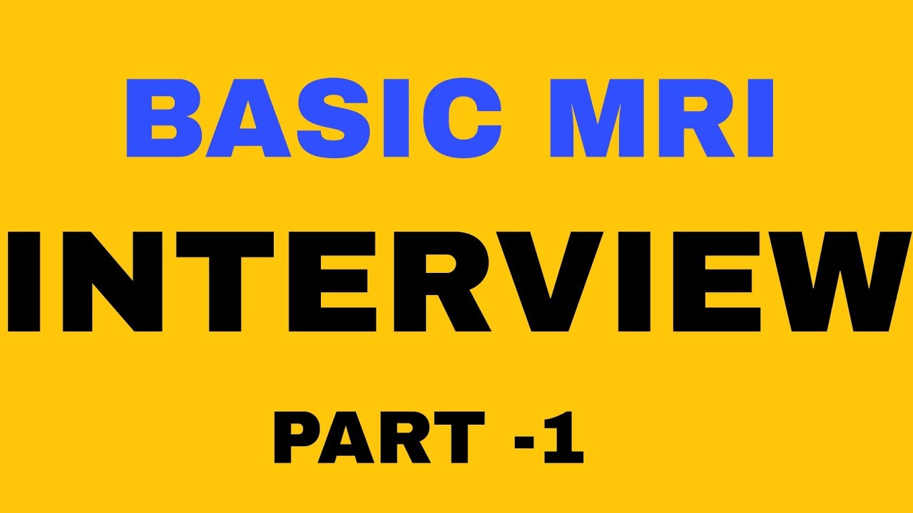 BASIC MRI INTERVIEW - YouTube