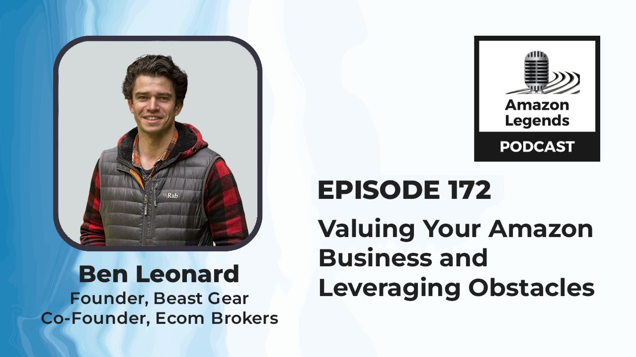 Valuing Your Amazon Business and Leveraging Obstacles - Ben Leonard ...