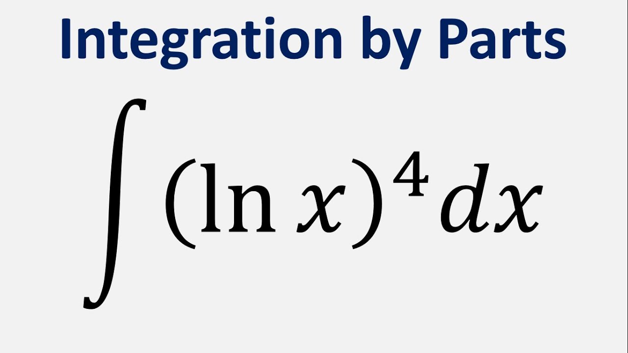 Integration By Parts Integral Of ln X 4 Dx YouTube