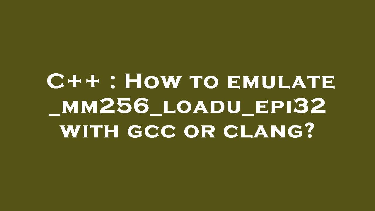 C++ : How to emulate _mm256_loadu_epi32 with gcc or clang? - YouTube