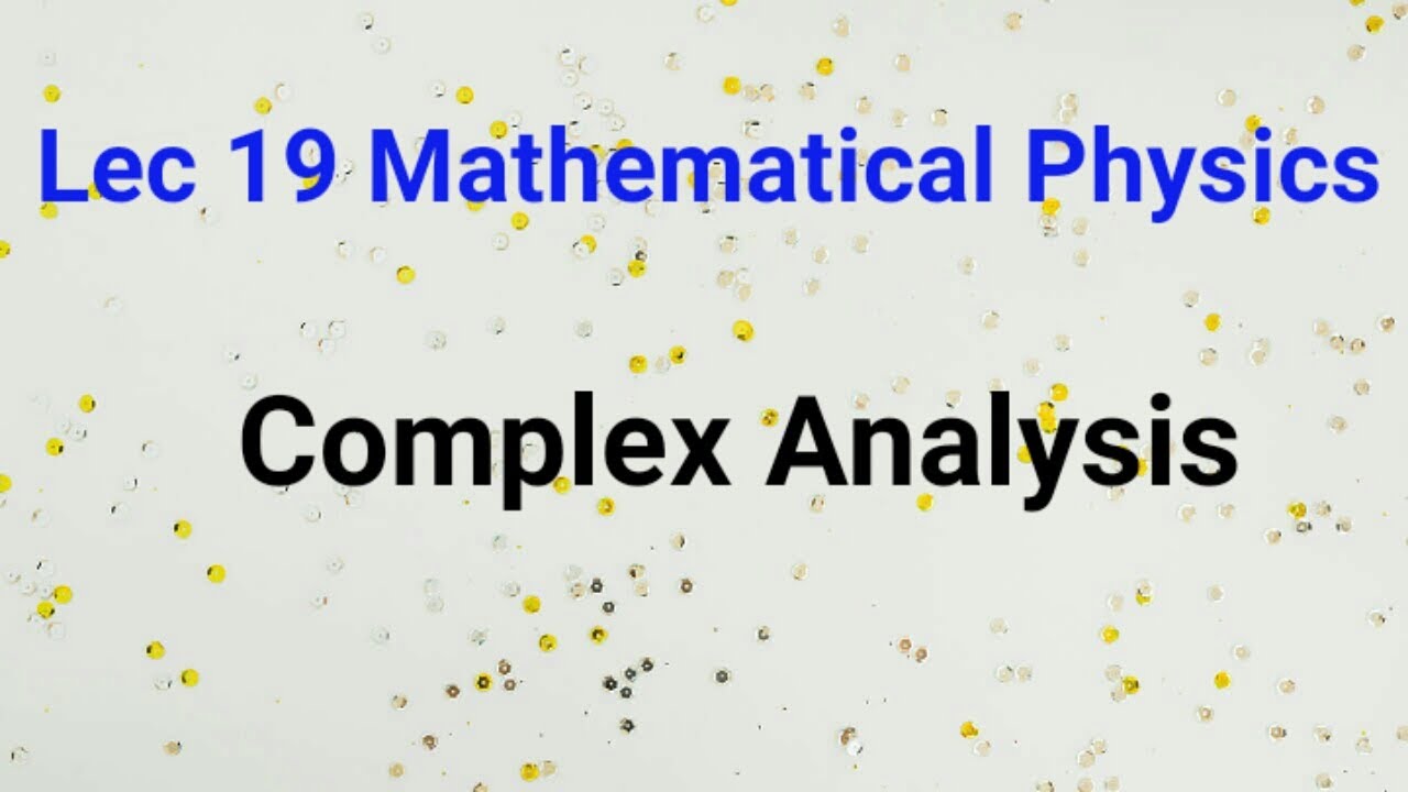 Lec 19 Mathematical Physics | Complex analysis - YouTube