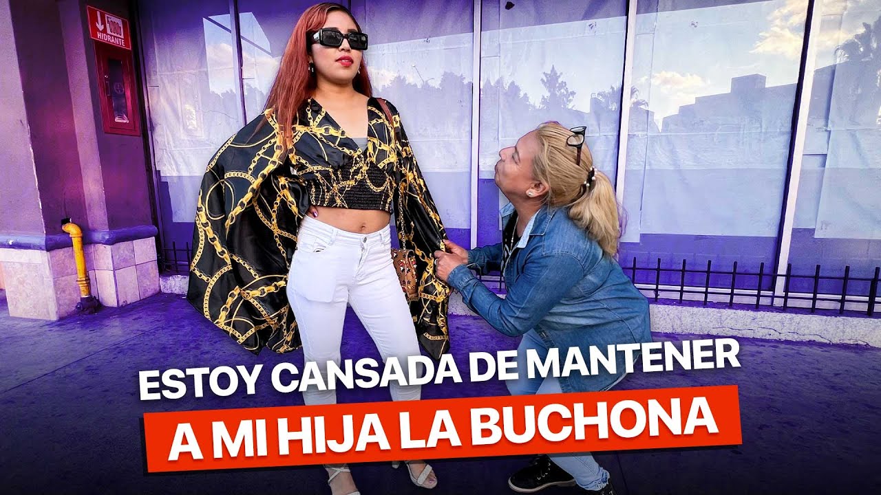 Estoy cansada de mantener a mi hija la buchona - YouTube