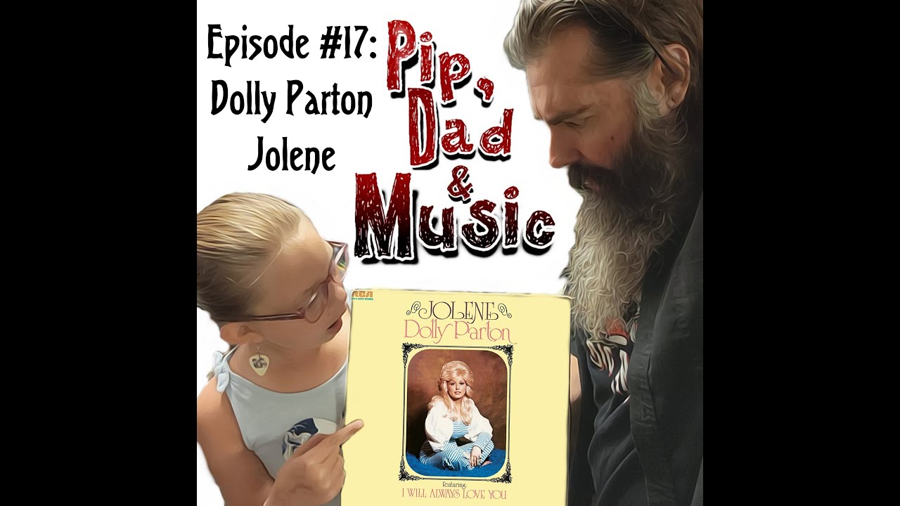 Pip, Dad and Music Podcast Ep. 17 Dolly Parton - Jolene Intro - YouTube