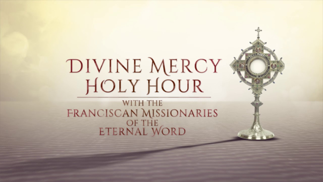 Divine Mercy Holy Hour with the Franciscan Missionaries of the Eternal ...