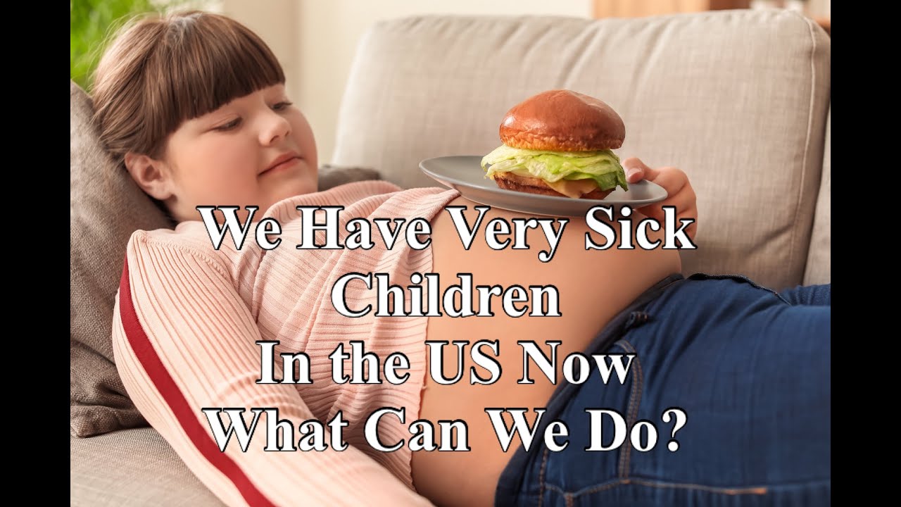We Have Very Sick Children in the US Now - What Can We Do? - YouTube