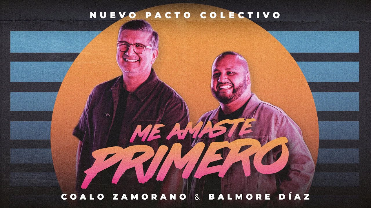 Me Amaste Primero - @CoaloZamorano1, Nuevo Pacto Colectivo y balmore ...