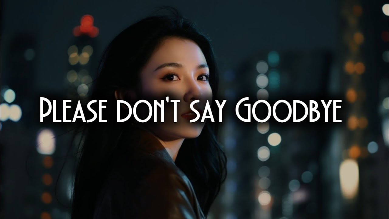 Please Don’t Say Goodbye | Heartbreaking Emotional Love Song (Official ...