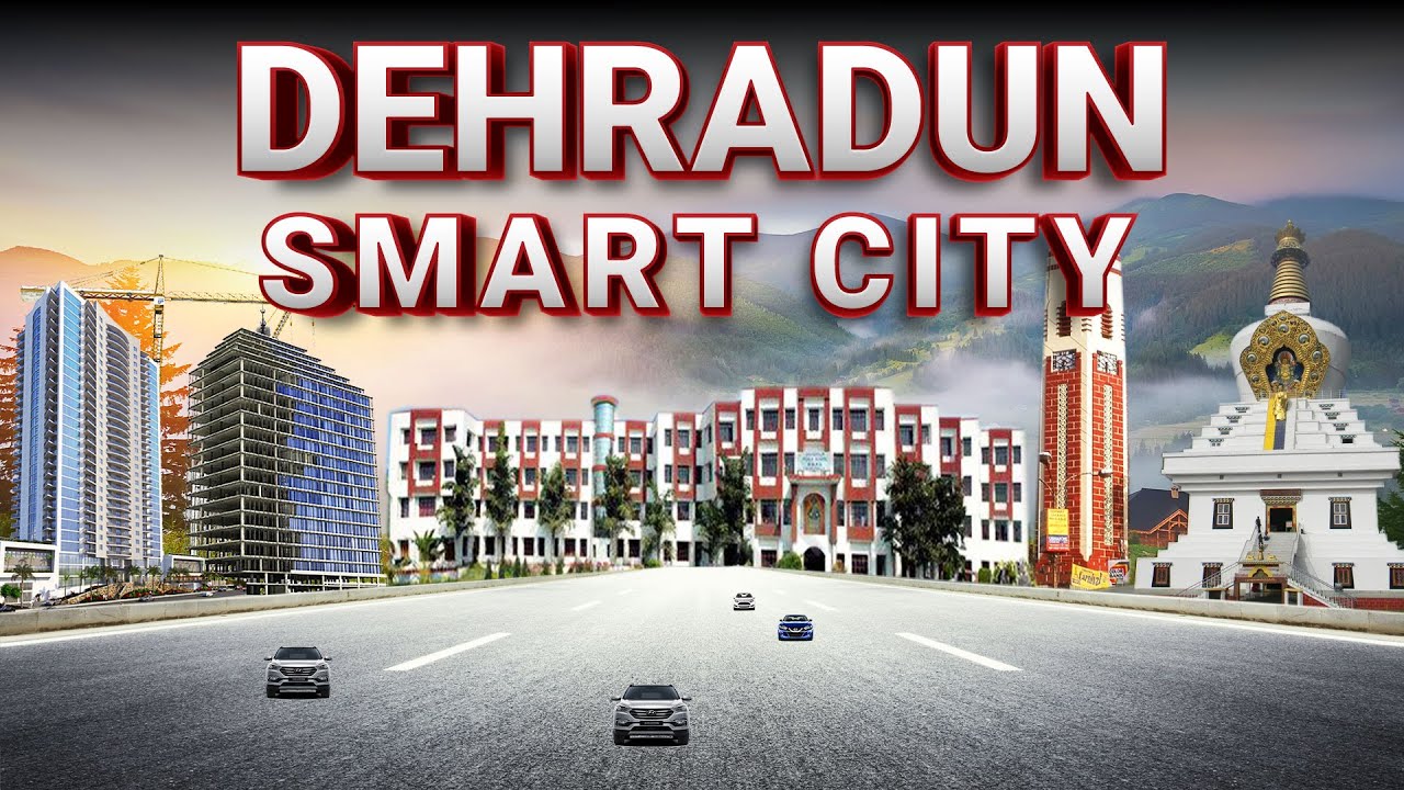 Future of Dehradun City | Smart City Project In Dehradun | Uttarakhand ...