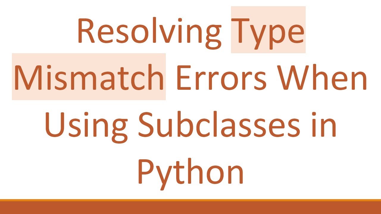 Resolving Type Mismatch Errors When Using Subclasses In Python Youtube