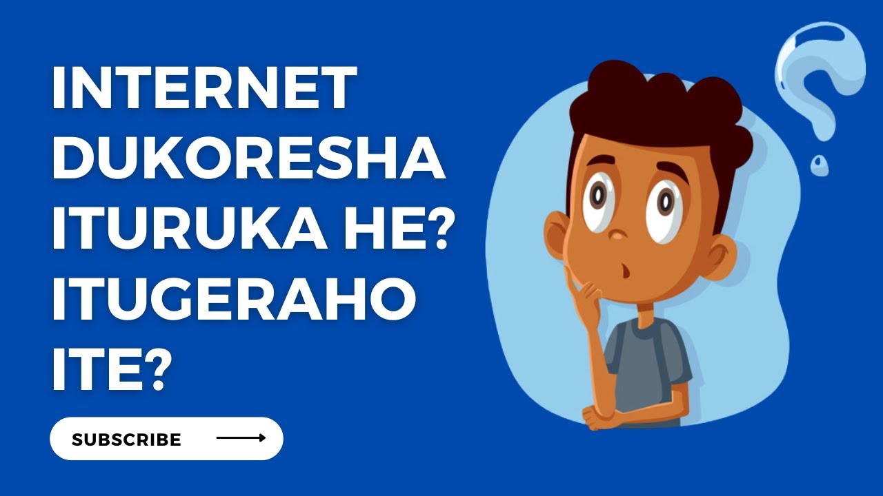 Digital Discourse 2: Internet dukoresha ituruka he? Itugeraho ite ...