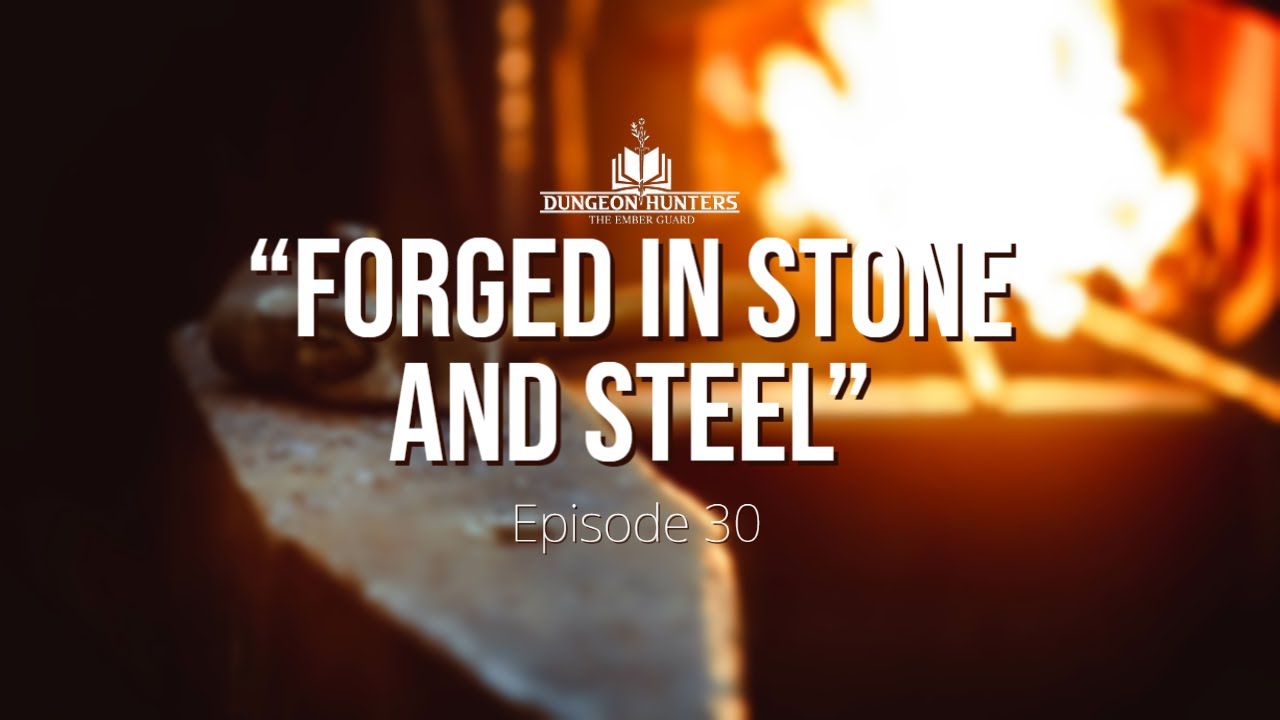 "Forged In Stone and Steel" | Ember Guard Campaign Episode 30 | DND 5e ...
