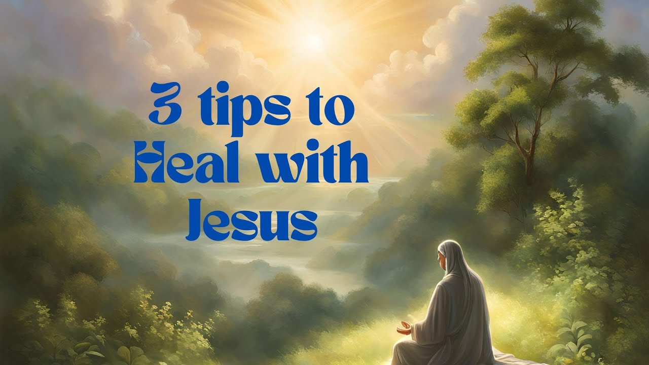 3 tips on how to heal with Jesus. How to invite Jesus in your life and ...