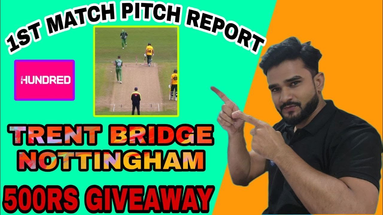 TRENT BRIDGE NOTTINGHAM PITCH REPORT , TRENT BRIDGE NOTTINGHAM, THE 100 ...